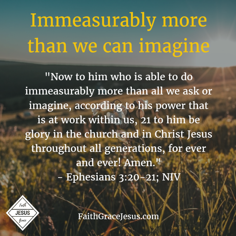 Immeasurably more than we can ask or imagine | Faith - Grace - Jesus