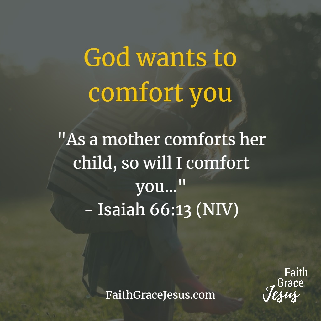 God Wants To Comfort You Faith Grace Jesus God Wants To Comfort You Faith Grace Jesus