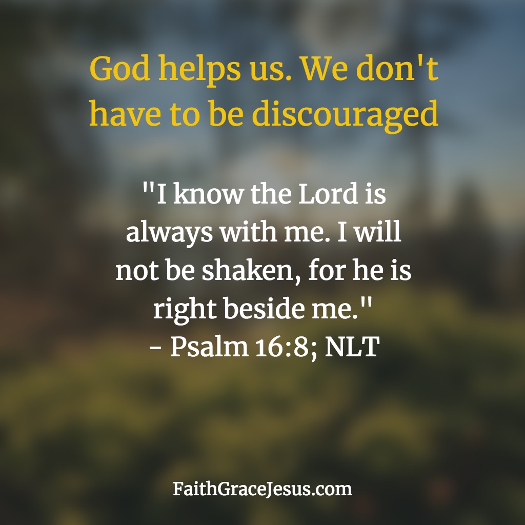 We Don t Have To Be Discouraged Faith Grace Jesus